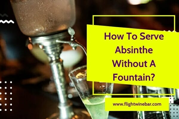 How To Serve Absinthe Without A Fountain?