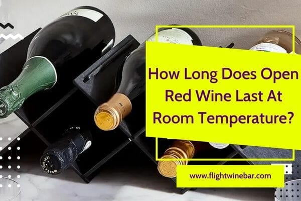 How Long Does Open Red Wine Last At Room Temperature?