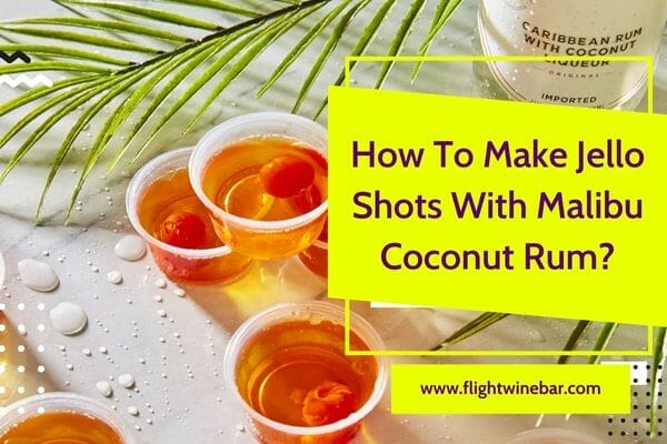 How To Make Jello Shots With Malibu Coconut Rum?